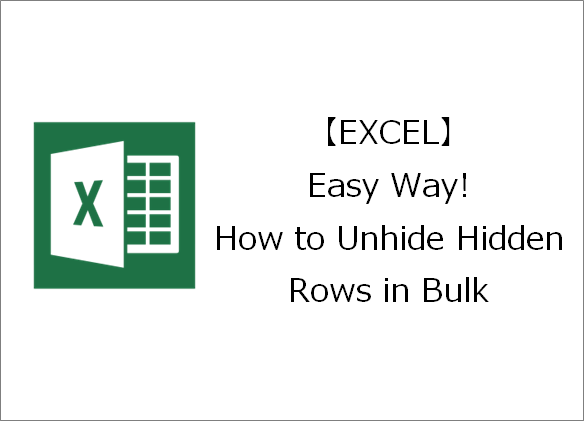 【EXCEL】Easy Way! How to Unhide Hidden Rows in Bulk | きままブログ
